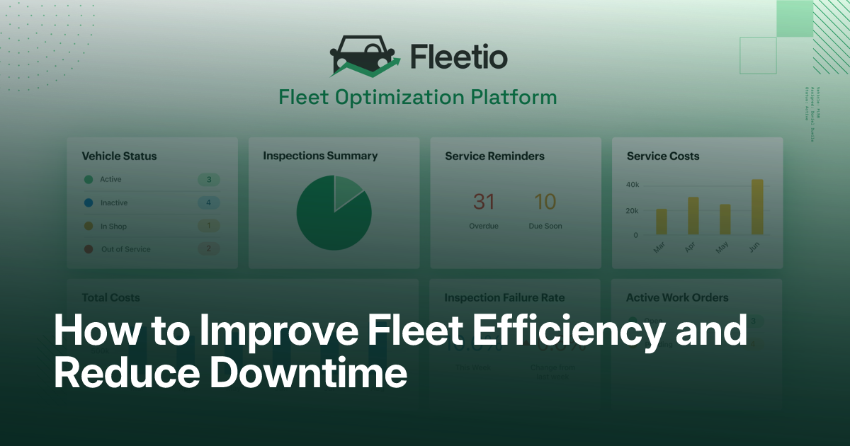 11 Fleet Efficiency Tips to Cut Costs & Maximize Uptime